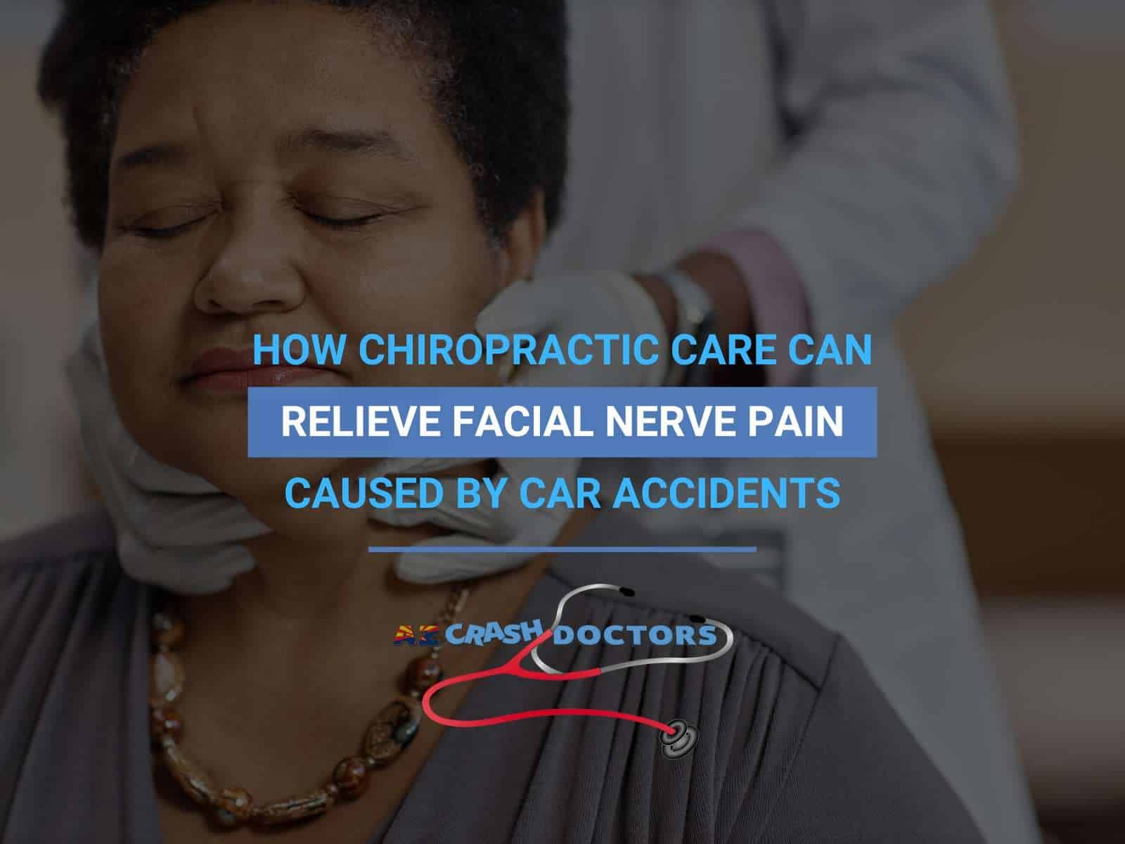 How Chiropractic Care Can Relieve Facial Nerve Pain Caused by Car Accidents